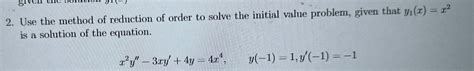 Solved Use The Method Of Reduction Of Order To Solve The Chegg