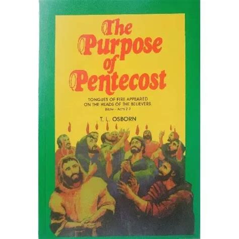The Purpose Of Pentecost By T L Osborn The Purpose Of Pentecost By T