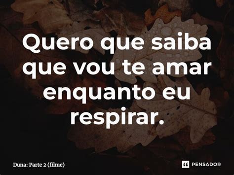 ⁠quero Que Saiba Que Vou Te Amar Duna Parte 2 Filme Pensador
