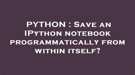Python Save An Ipython Notebook Programmatically From Within Itself