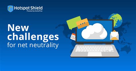 Current Challenges Facing Net Neutrality Hotspot Shield Vpn