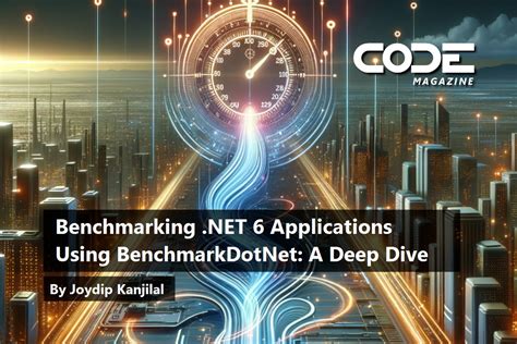 Benchmarking Net 6 Applications Using Benchmarkdotnet A Deep Dive