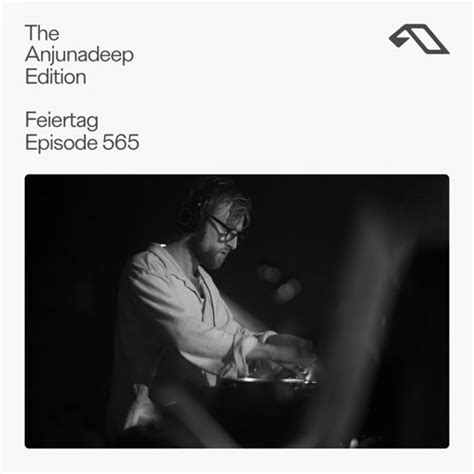 Stream The Anjunadeep Edition 565 With Feiertag By Anjunadeep Listen