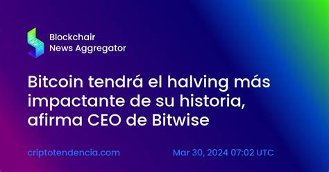 Bitcoin Tendrá El Halving Más Impactante De Su Historia Afirma Ceo De