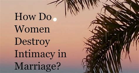 Always Learning How Women Destroy Intimacy In Marriage