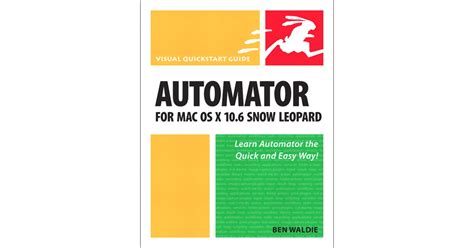 Automator For Mac OS X 10 6 Snow Leopard Visual QuickStart Guide Book