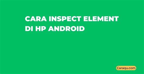 Cara Inspect Element Di Hp Android 100 Berhasil Caraqu