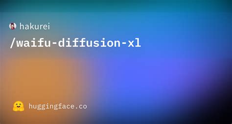 Hakurei Waifu Diffusion Xl Hugging Face