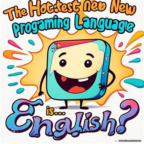 The Hottest New Programming Language Is English By Chad Compton