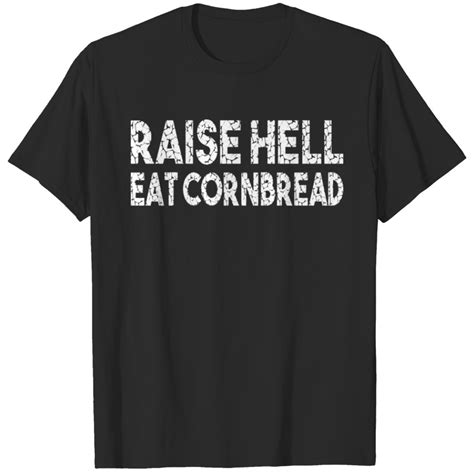 Raise Hell Eat Cornbread T Shirt Sold By Landowner Contemptuous Sku 4043311 50 Off Printerval