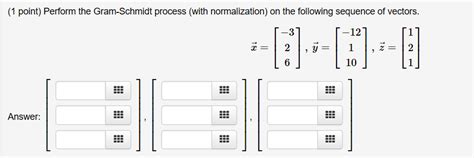 Solved Perform The Gram Schmidt Process With Normalization