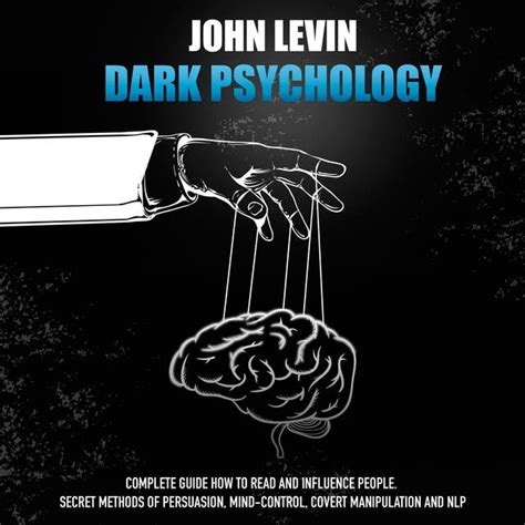 Dark Psychology Complete Guide How To Read And Influence People Secret Methods Of Persuasion