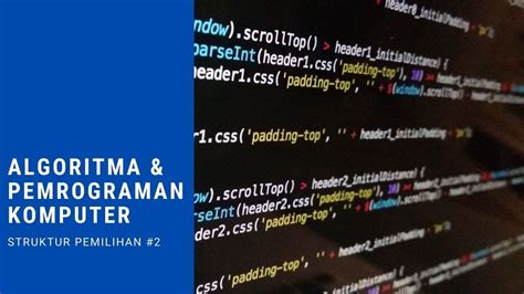 Algoritma Dan Pemrograman Komputer Selection Konsep Dan Penyelesaian Kasus Percabangan Youtube