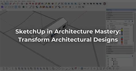sketchup in architecture mastery transform architectural designs in 2024