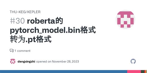 Roberta的pytorchmodelbin格式转为pt格式 · Issue 30 · Thu Kegkepler · Github