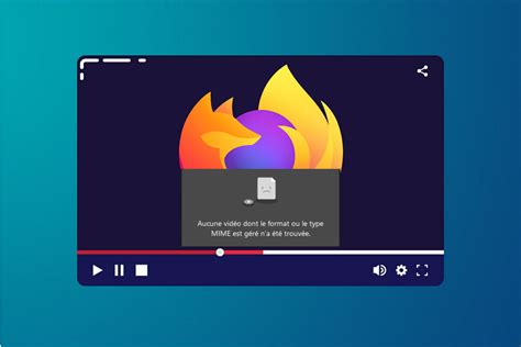 Le Format Vidéo Ou Le Type Mime Na Pas Été Trouvé Firefox