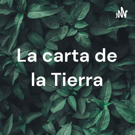 La Carta De La Tierra Pódcast Marco Garache Listen Notes