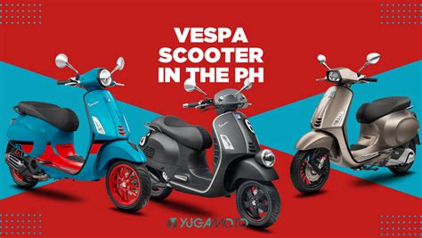 Vespa Models Available In The Philippines Price Specs And Features