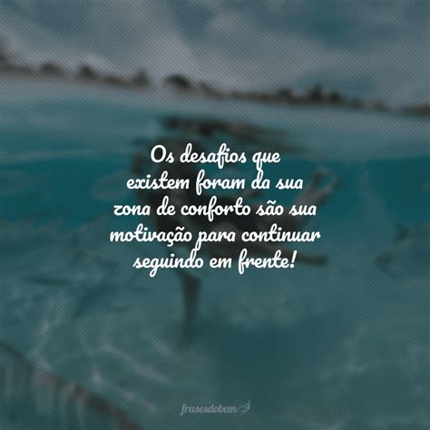 40 Frases De Zona De Conforto Que Inspiram O Desejo De Mudança