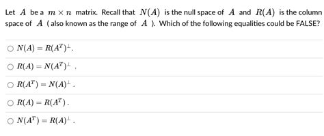 solved let a be a m×n matrix recall that n a is the null