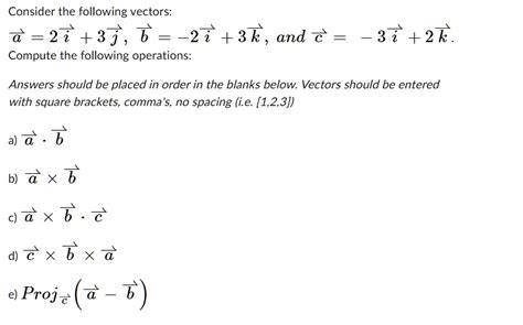 Consider The Following Vectors A⃗ 2i⃗ 3j⃗ B⃗ 2i⃗ 3k⃗ And C⃗ 3i⃗ 2k⃗ Compute
