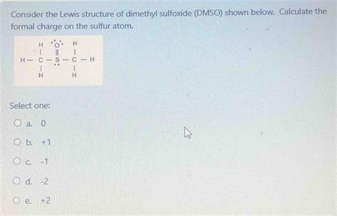 Solved Consider The Lewis Structure Of Dimethyl Sulfoxide Dmso Shown