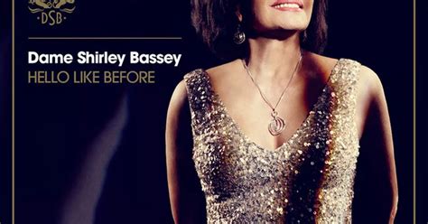 Dame Shirley Bassey So Is Her New Album Hello Like Before Any Good
