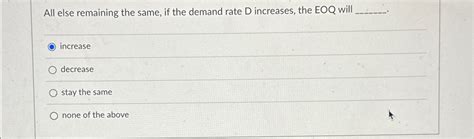Solved All Else Remaining The Same If The Demand Rate D