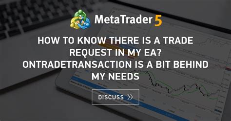 how to know there is a trade request in my ea ontradetransaction is a