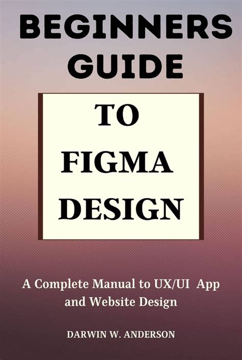 buy beginners guide to figma design a complete manual to ux ui app and