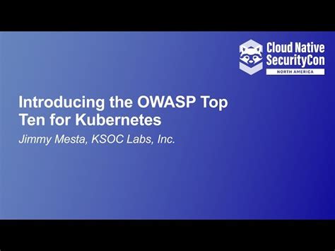 Free Video Introducing The Owasp Top Ten For Kubernetes From Cncf