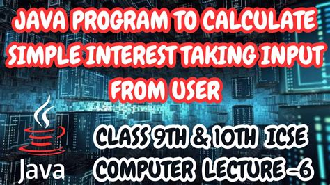 Java Program To Calculate Simple Interest Taking Input From Userclass 910 Computer Icse Youtube