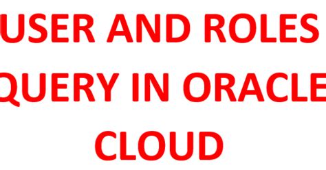 Oracle Application S Blog User And Roles Query In Oracle Cloud Sql