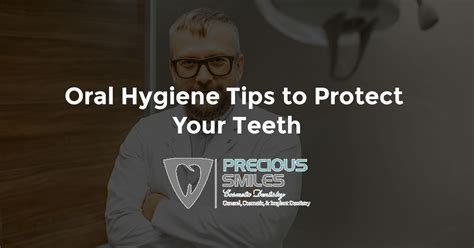 Oral Hygiene Tips To Protect Your Teeth Cosmetic Dentistry In Miami