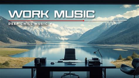 Work Music Ambient Tunes For Intense Focus And Flow Youtube
