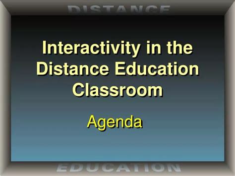 Ppt Interactivity In The Distance Education Classroom Powerpoint