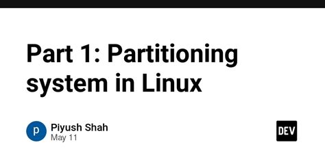 Part 1 Partitioning System In Linux Dev Community