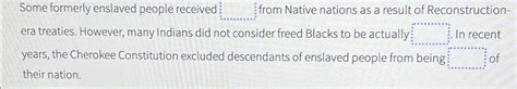 Solved Some Formerly Enslaved People Received From Native Chegg
