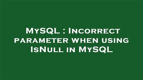 Mysql Incorrect Parameter When Using Isnull In Mysql Youtube