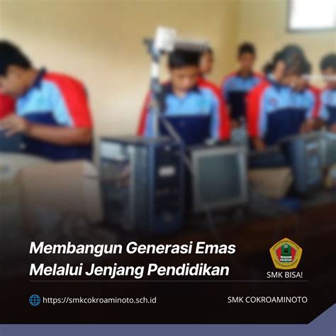 Membangun Generasi Emas Melalui Jenjang Pendidikan Smk Cokroaminoto