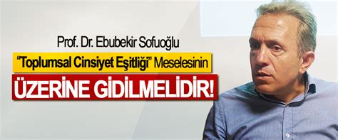 Prof Dr Ebubekir Sofuoğlu Toplumsal Cinsiyet Eşitliği” Meselesinin
