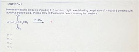 Solved Question How Many Alkene Products Including E Z Chegg