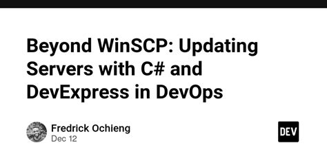 Beyond Winscp Updating Servers With C And Devexpress In Devops🚀 Dev Community