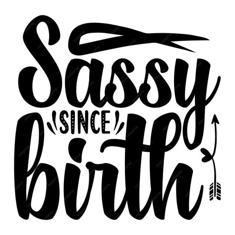 Premium Vector Sassy Since Birth Svg