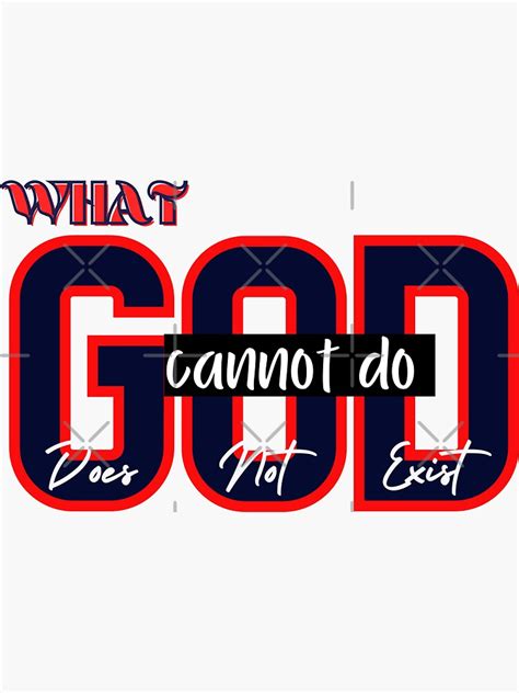 What God Cannot Do Does Not Exist Sticker For Sale By Rehobothstore