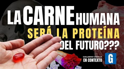 La Carne Humana Será La Proteína Del Futuro Youtube