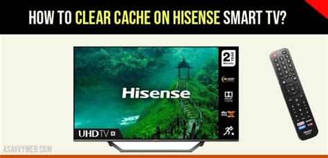 How To Clear Cache On Hisense Smart Tv A Savvy Web