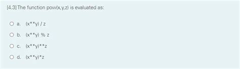 Solved 43 The Function Pow Xyz Is Evaluated As A