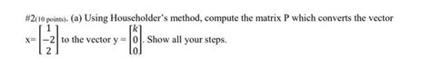 Solved 2 10 Points A Using Householder S Method Chegg