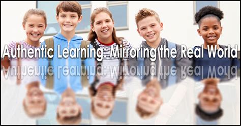 Authentic Learning Mirroring The Real World Tim